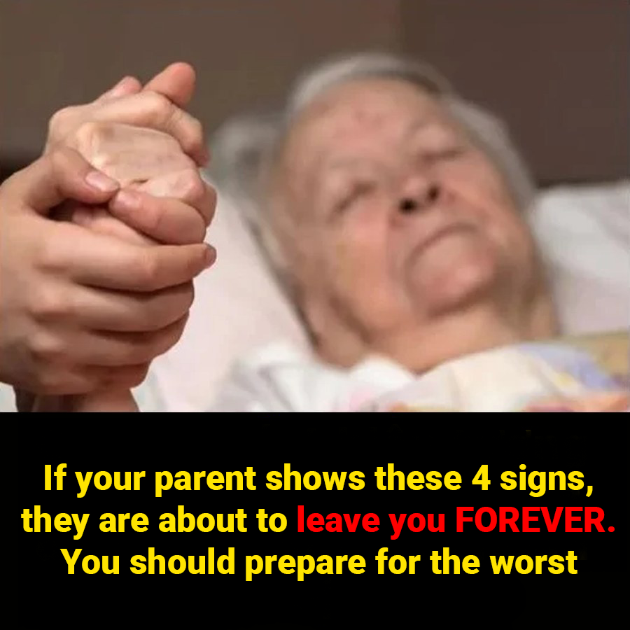 If your parent shows these 4 signs, they are about to leave you FOREVER ...